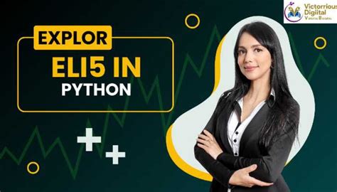 Eli5 In Python A Beginners Simple Guide Victorious Digital