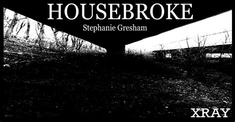 Housebroke By Stephanie Gresham X R A Y