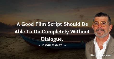 a good film script should be able to do completely without dialogue