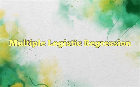 How To Perform Multiple Logistic Regression For Binary Outcomes