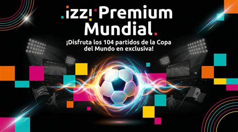 Izzi Anuncia Precio Especial Para Ver Los 104 Partidos Del Mundial 2026