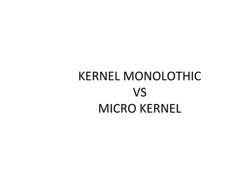 Kernel Monolithic Vs Micro Kernel Ppt