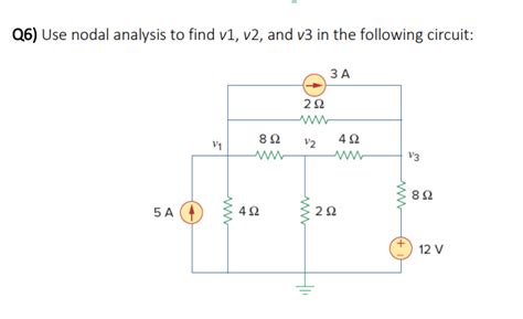Solved Q6 Use Nodal Analysis To Find V1 V2 And V3 In The