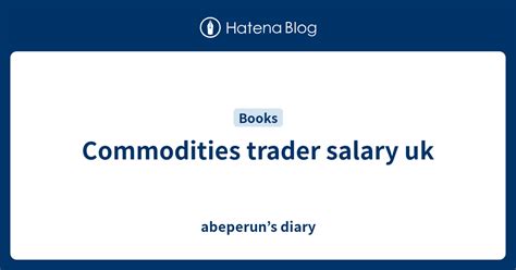 Commodities Trader Salary Uk Abeperuns Diary