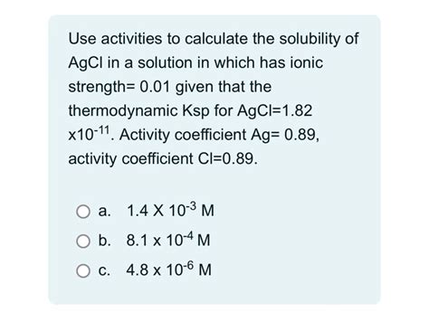 Solved Use Activities To Calculate The Solubility Of Agcl In