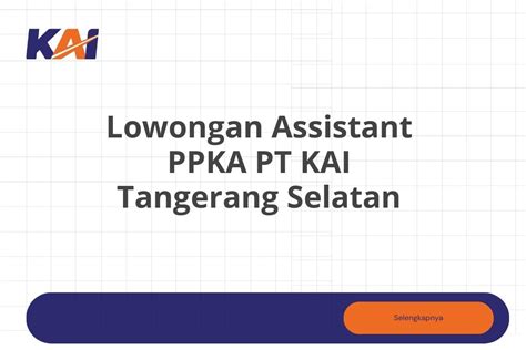 Lowongan Assistant Ppka Pt Kai Tangerang Selatan Tahun 2025 Lamar Segera