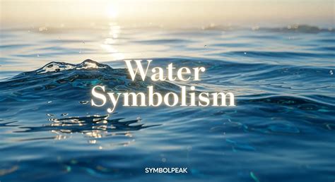 Water Symbolism Deep Meanings Spiritual Power And Timeless Wisdom