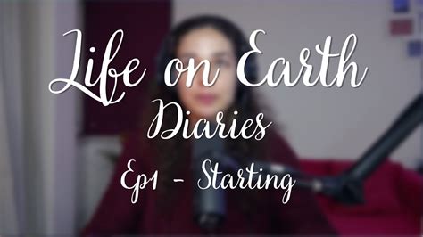 Life On Earth Diaries Ep1 Starting Youtube
