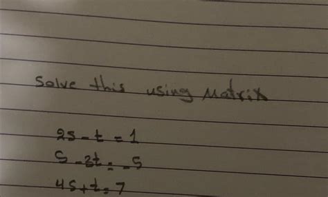 Solved Solve This Using Matrix 2s−t1s−3t−54st7