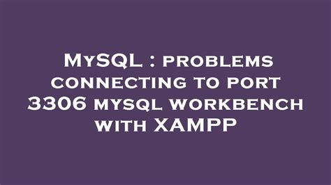 MySQL Problems Connecting To Port Mysql Workbench With XAMPP YouTube