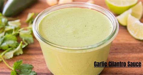 Cilantro Garlic Sauce The Secret To Irresistible Flavors Nutritionzx