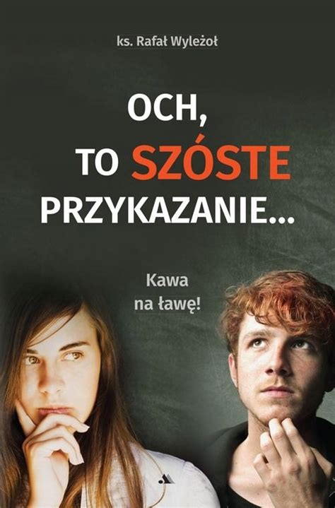 Och To Szóste Przykazanie Ks Rafał Wyleżoł 13926331461 Książka Allegro