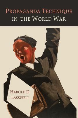 Propaganda Technique In The World War By Harold D Lasswell Goodreads