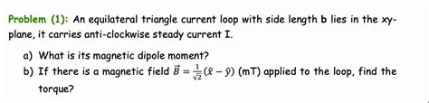 [solved] Problem 1 An Equilateral Triangle Current Loop