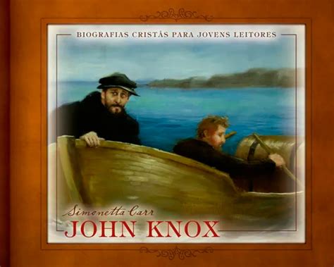 John Knox Simonetta Carr Biografia Cristã Colorida Para Jovens Leitores