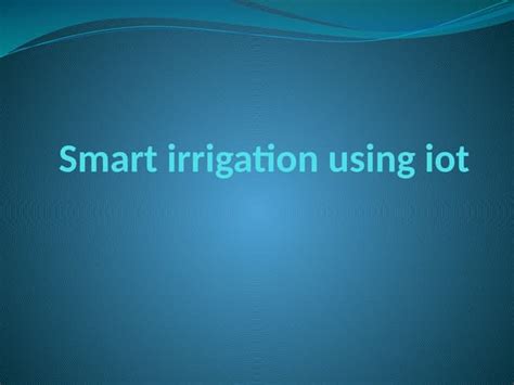 Smart Irrigation System Using Iot Agricuture Pptx