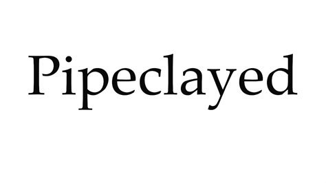 How To Pronounce Pipeclayed Youtube