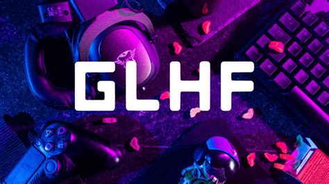 GLHF - was bedeutet dieser Ausdruck und wie verwendet man ihn?