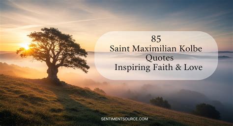 85 Saint Maximilian Kolbe Quotes Inspiring Faith And Love Sentimentsource
