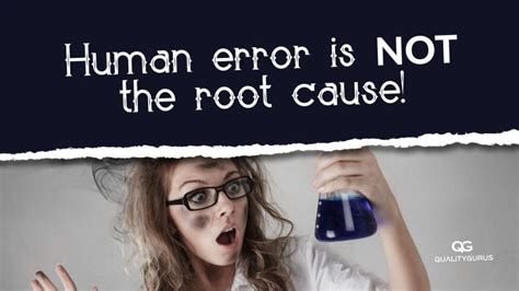 Human Error And Root Cause Analysis Quality Gurus