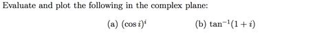 Solved Evaluate And Plot The Following In The Complex Plane Chegg