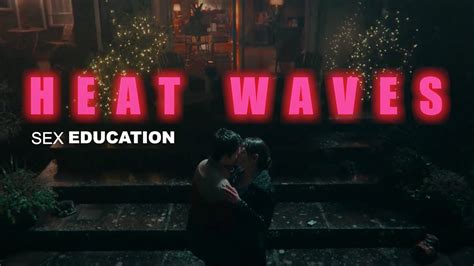 Heat Waves Sex Education Youtube