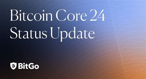 bitcoin core 24 status update bitcoin core version 24 was recently