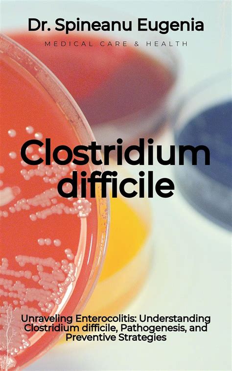 Unraveling Enterocolitis Understanding Clostridium Difficile Pathogenesis And