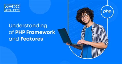 Understanding Of The PHP Development Framework And Features