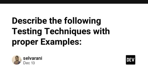 Describe The Following Testing Techniques With Proper Examples Dev