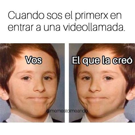 Cuando Sos El Primerx En Entrar A Una Videollamada Vos El Que La Creó Memes