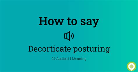How To Pronounce Decorticate Posturing