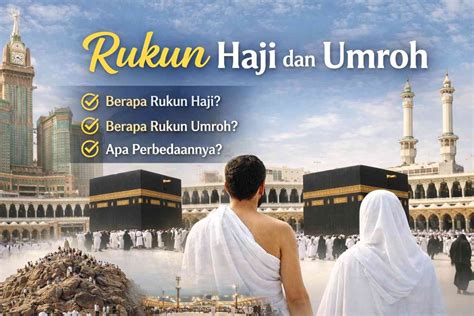 6 Rukun Haji Dan Umroh Jumlah Urutan Dan Perbedaannya