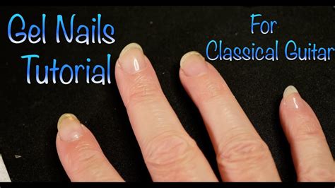 Gel Nails Tutorial For Classical Guitar Youtube