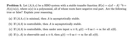 Solved Problem 5 Let A B C Be A Siso System With A