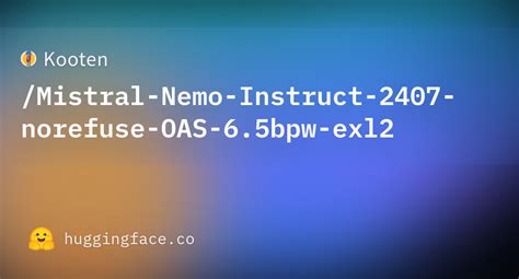 Kootenmistral Nemo Instruct 2407 Norefuse Oas 65bpw Exl2 At Main