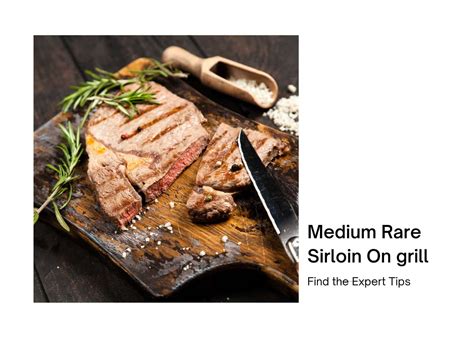 Sizzling Tips For Achieving Medium Rare Sirloin On Grill Cook A Steak