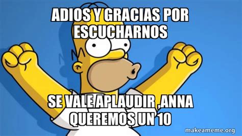 Adios Y Gracias Por Escucharnos Se Vale Aplaudir Anna Queremos Un 10