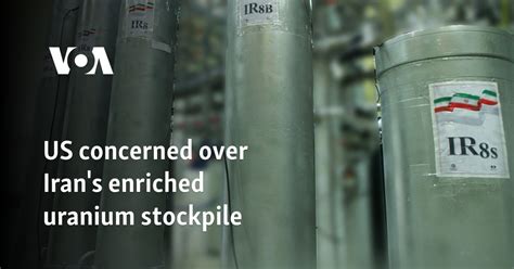 Us Concerned Over Irans Enriched Uranium Stockpile