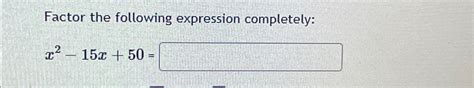 Solved Factor The Following Expression Completely X2 15x 50