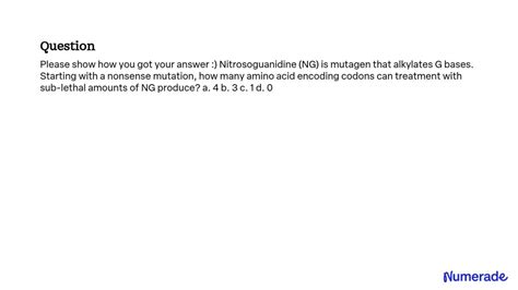 Solved Please Show How You Got Your Answer Nitrosoguanidine Ng Is