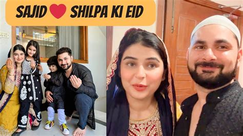 Sajid Aur Shilpa Ki Eid 🌙 Sajid Shilpa Vlogs Youtube