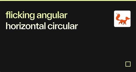 Flicking Angular Horizontal Circular Codesandbox