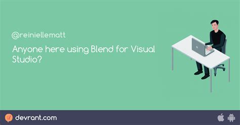 Two Tools Anyone Here Using Blend For Visual Studio DevRant