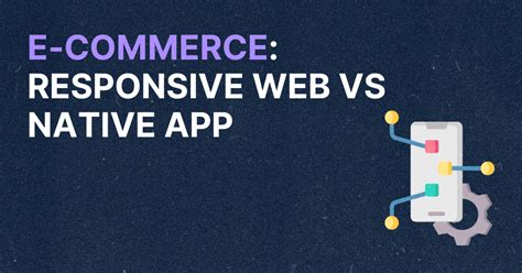 Responsive Web Vs Native App For E Commerce