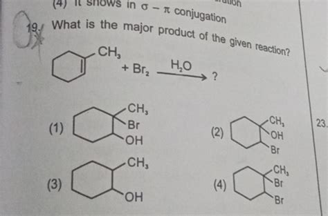 19 What Is The Major Product Of The Given Reactionch3 Br2 H2 O 1