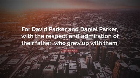 Robert B Parker Quote For David Parker And Daniel Parker With The