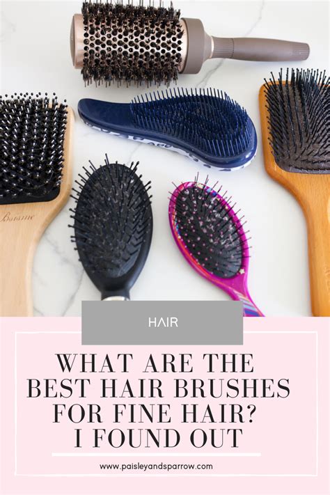 The 12 Best Brushes For Fine Hair Tested Paisley And Sparrow
