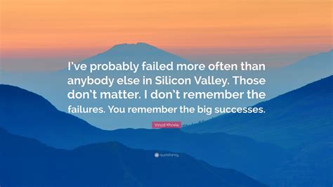 Vinod Khosla Quote “ive Probably Failed More Often Than Anybody Else
