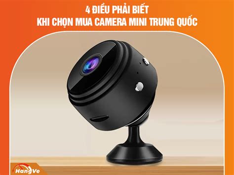 4 điều Phải Biết Khi Chọn Mua Camera Mini Trung Quốc Cho Người Mới